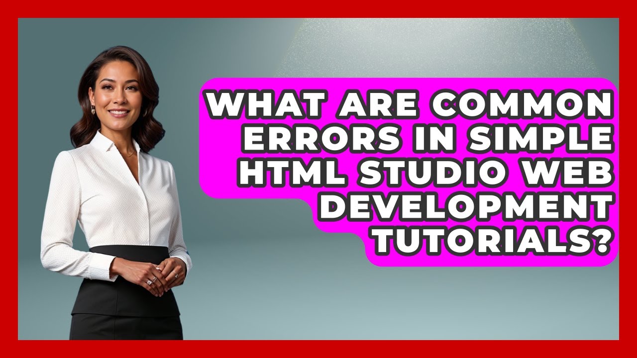 What Are Common Errors in Simple HTML Studio Web Development Tutorials? | Simple HTML Studio News