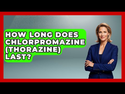 How Long Does Chlorpromazine (Thorazine) Last? - Schizophrenia Support Network