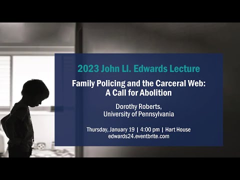 Family Policing and the Carceral Web: A Call for Abolition | 24th Annual Edwards Memorial Lecture