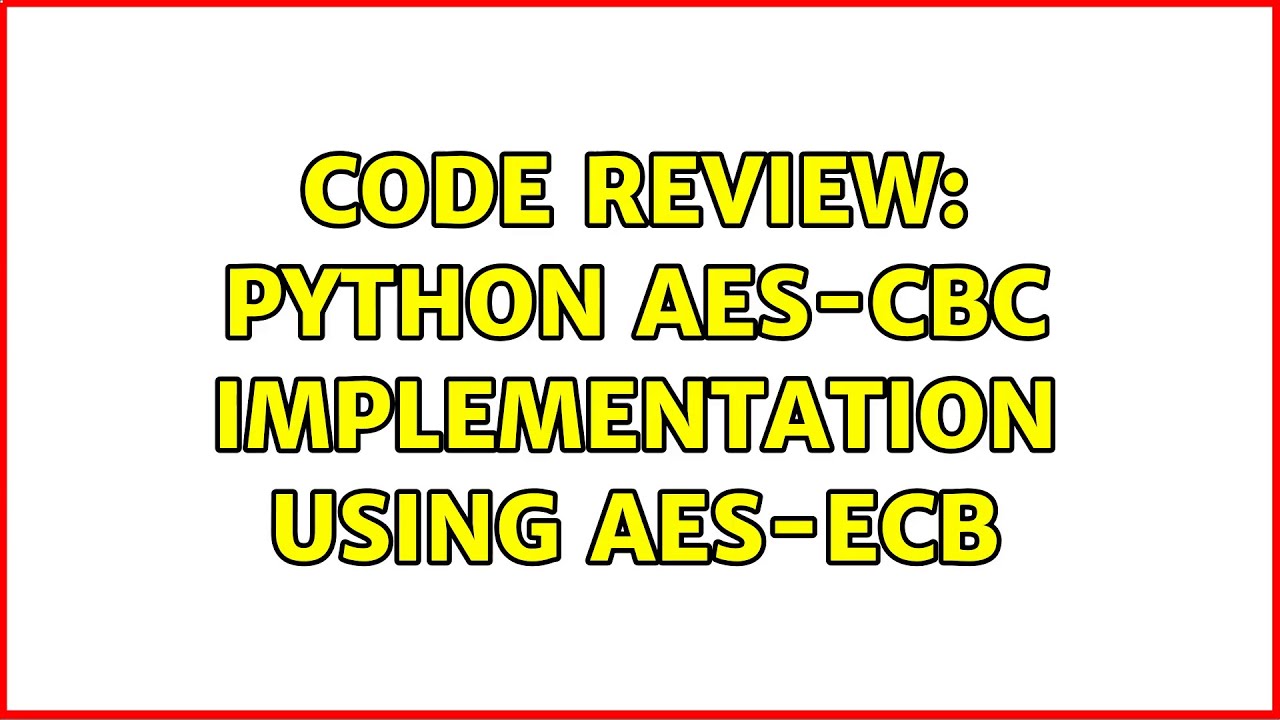 Code Review: Python AES-CBC implementation using AES-ECB (2 Solutions!!)