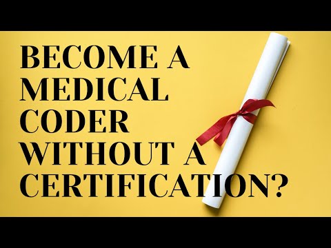 CAN YOU BE A MEDICAL CODER WITHOUT A MEDICAL CODING CERTIFICATION?