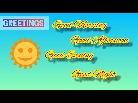 Greetings #When and how to wish#Good Morning /Good Afternoon /Good Evening /Good Night.