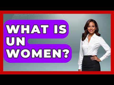What Is UN Women? - International Policy Zone