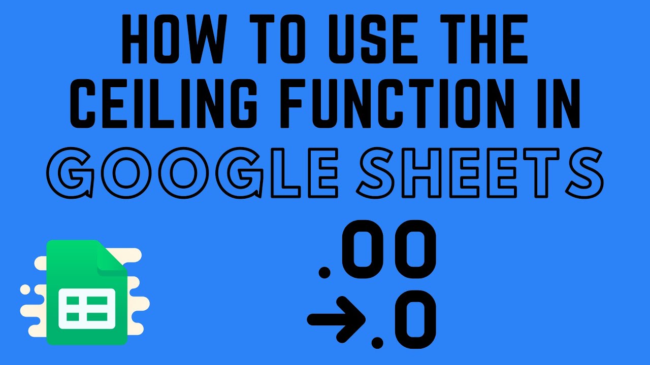 How to Use the CEILING Function in Google Sheets