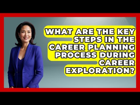 What Are the Key Steps in the Career Planning Process During Career Exploration? | Learn As An Adult