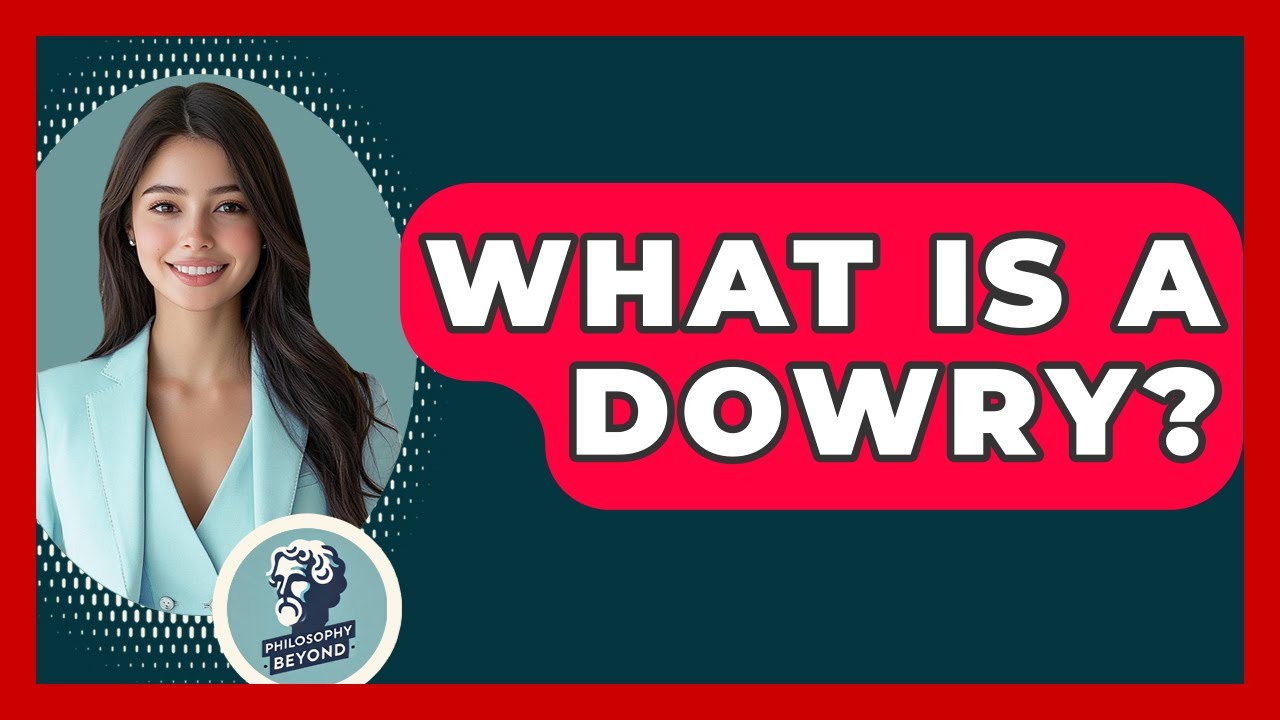 What Is A Dowry? - Philosophy Beyond