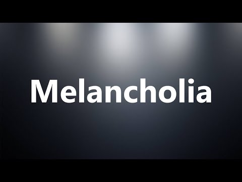 Melancholia - Medical Definition and Pronunciation