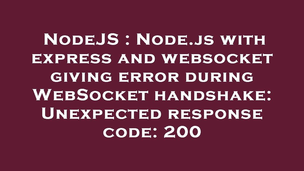 NodeJS : Node.js with express and websocket giving error during WebSocket handshake: Unexpected resp