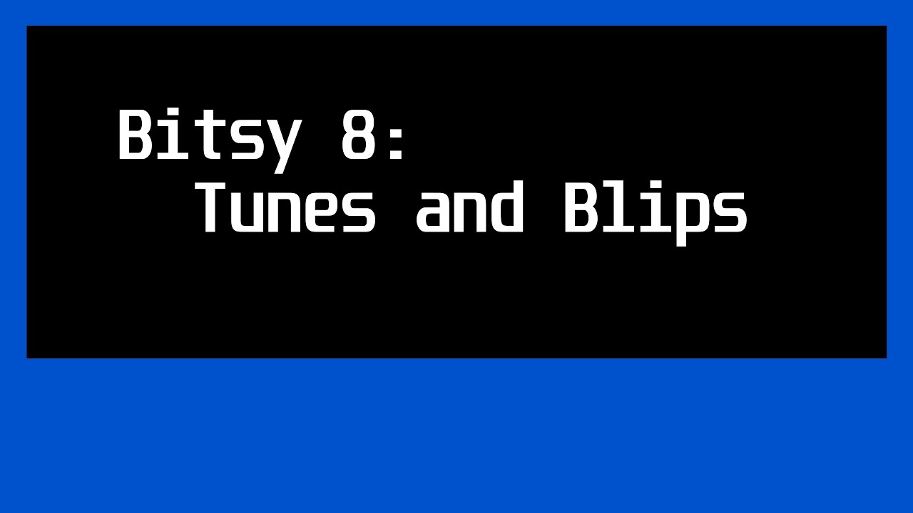 Bitsy 8: Actions: Tunes and Blips