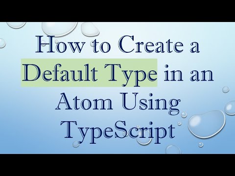 How to Create a Default Type in an Atom Using TypeScript