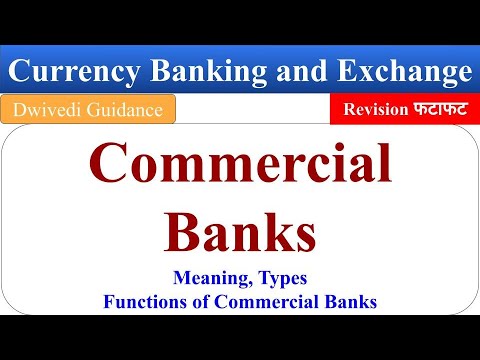 Commercial Banks : Meaning, Types, Functions of commercial banks, Currency banking and Exchange bcom