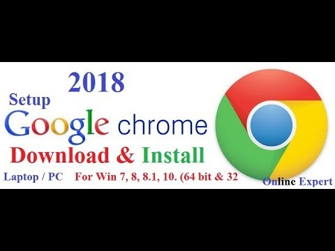 How to Download and Install Google Chrome (2018) for Win 7, 8/8.1, 10. (64 bit & 32 bit)