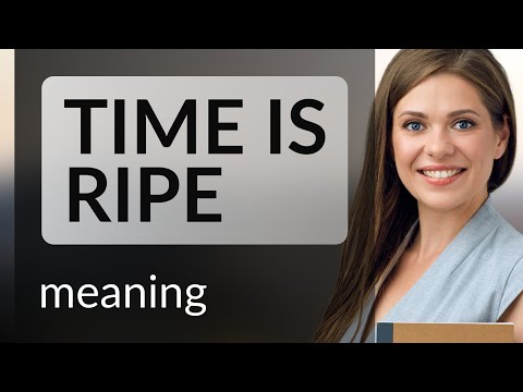 Understanding "The Time is Ripe": A Guide for English Learners