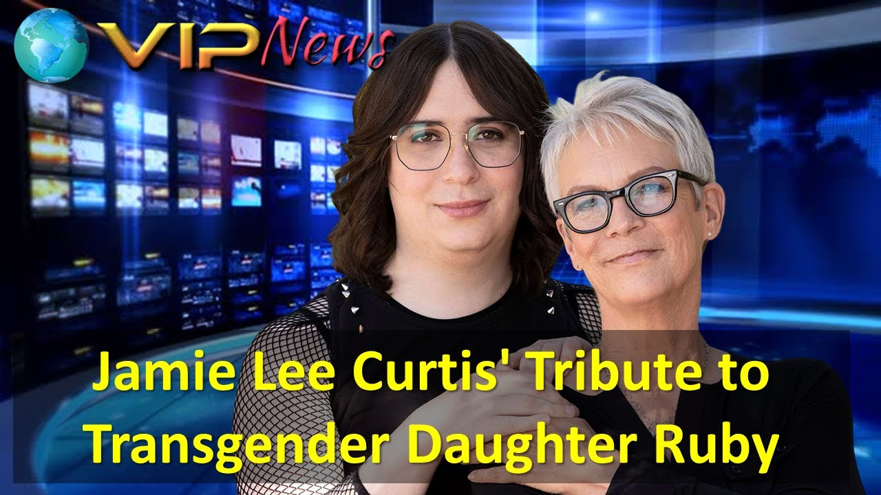 Jamie Lee Curtis' Tribute to Transgender Daughter Ruby