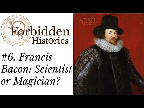 New Video: “Francis Bacon – Scientist or Magician?” – Forbidden Histories