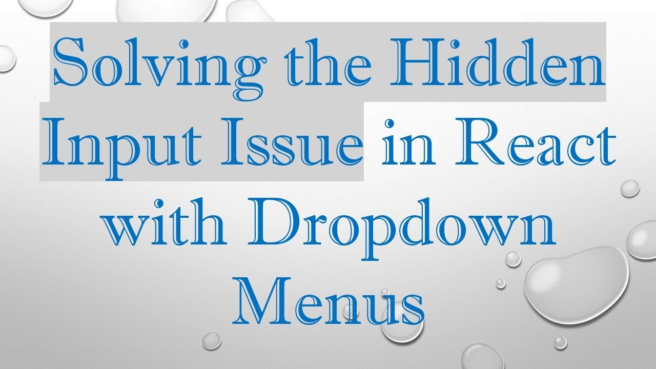 Solving the Hidden Input Issue in React with Dropdown Menus