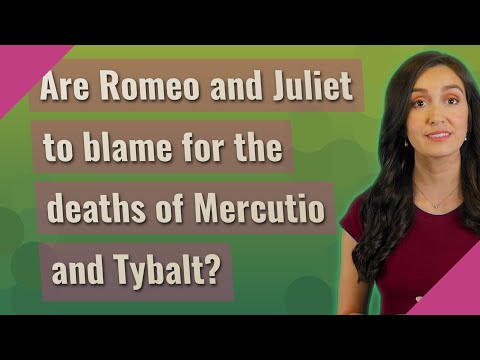 Are Romeo and Juliet to blame for the deaths of Mercutio and Tybalt?