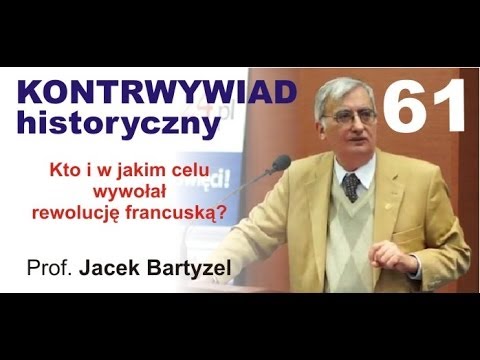 Kto i w jakim celu wywołał rewolucję francuską? - prof. Jacek Bartyzel