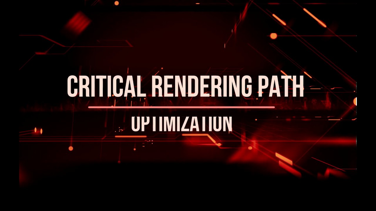 Critical Rendering Path Optimization