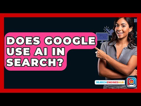Does Google Use AI In Search? - SearchEnginesHub.com