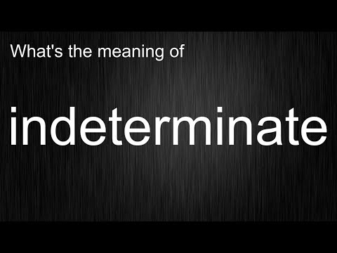 The True Meaning of "indeterminate" Revealed!