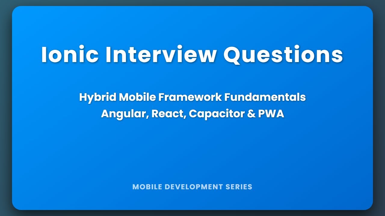 Ionic Interview Questions: Hybrid Mobile Framework Fundamentals Explained