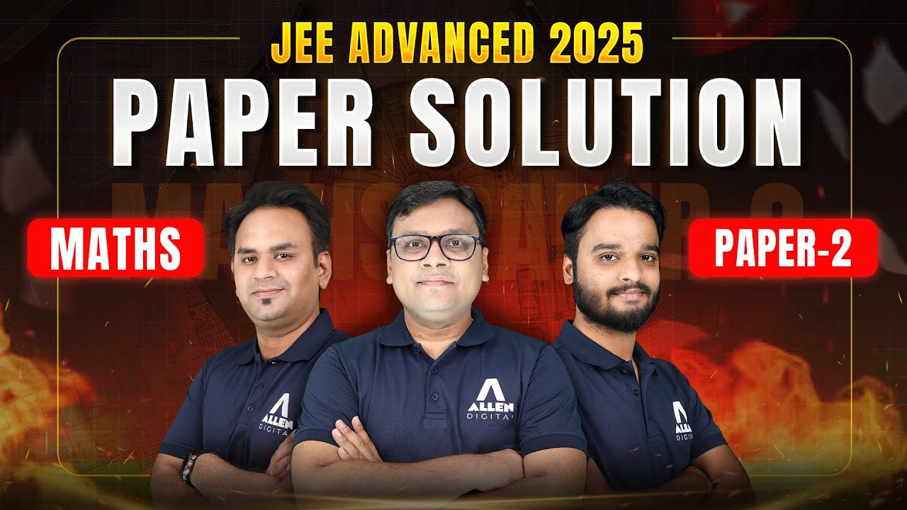 JEE Advanced 2025 | Mathematics Paper-2 Video Solution by ALLEN’s IIT Experts
