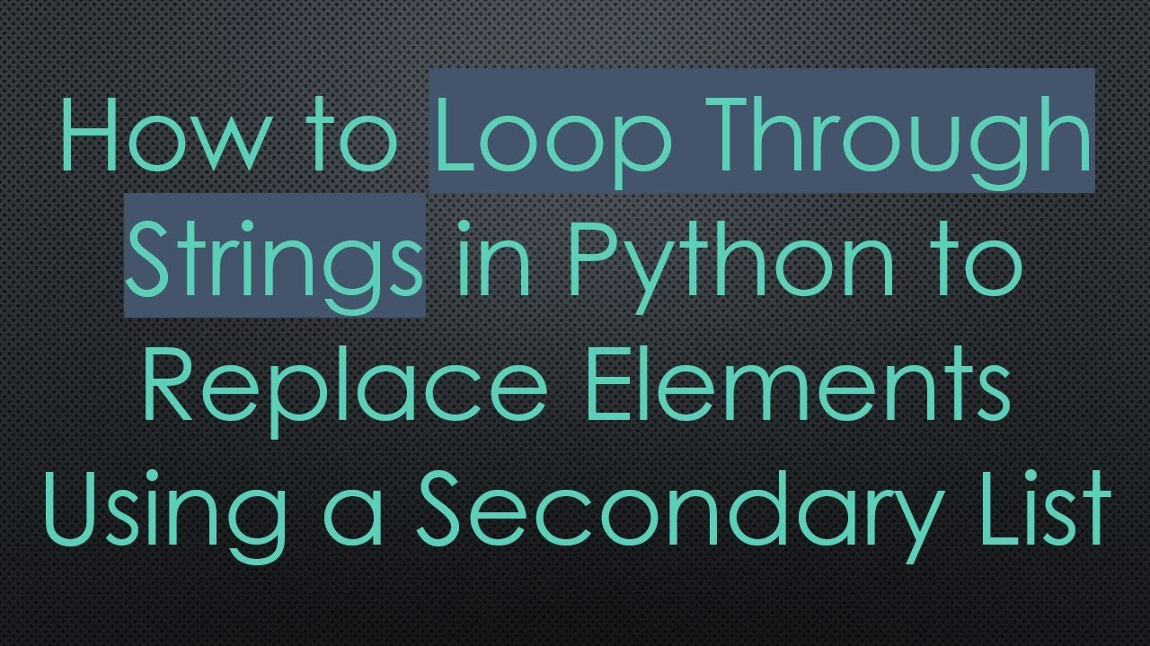 How to Loop Through Strings in Python to Replace Elements Using a Secondary List