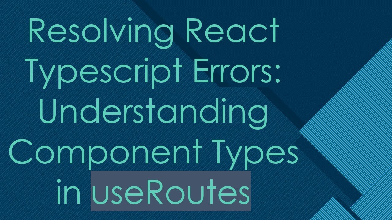 Resolving React Typescript Errors: Understanding Component Types in useRoutes