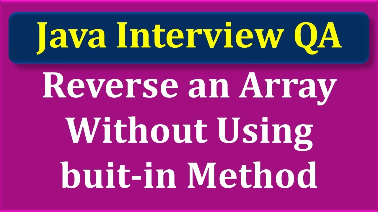 Reverse an Array Without Using Built-in Function | Java Interview Question