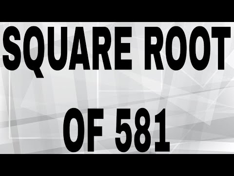 SQUARE ROOT OF 581