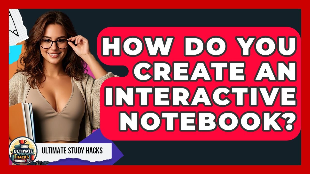 How Do You Create An Interactive Notebook? - Ultimate Study Hacks