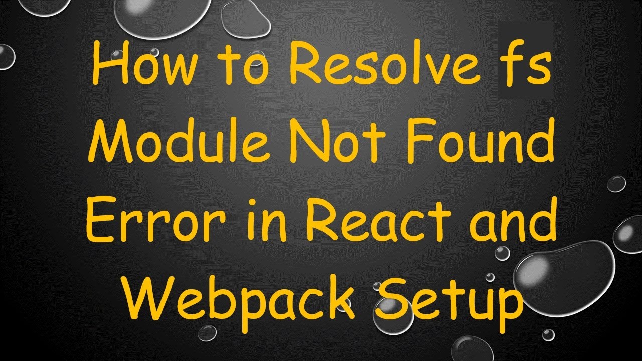 How to Resolve fs Module Not Found Error in React and Webpack Setup