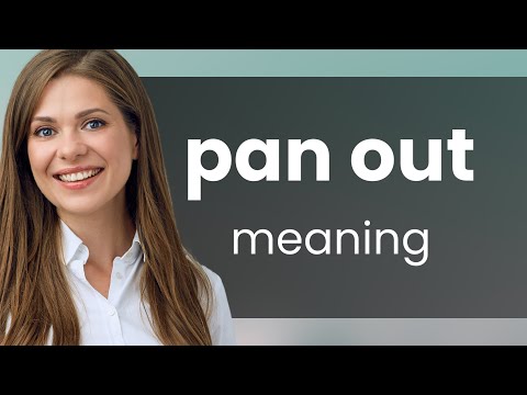 Pan out • what is PAN OUT meaning