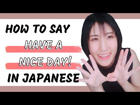 How to say "Have a nice day!!" in Japanese