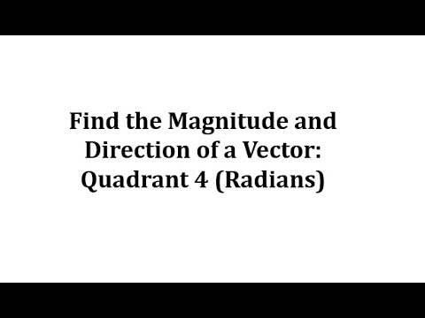 Find the Magnitude and Direction of a Vector: Radians in Quadrant 4 ...