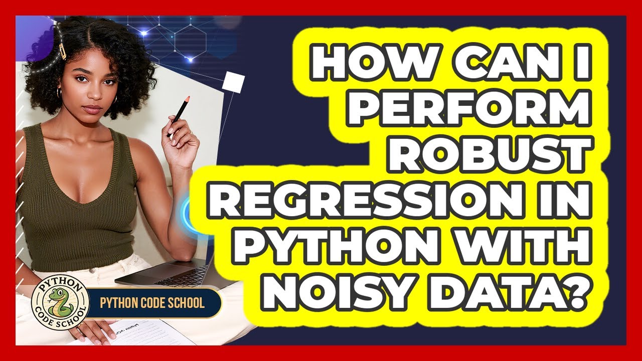 How Can I Perform Robust Regression In Python With Noisy Data? - Python Code School