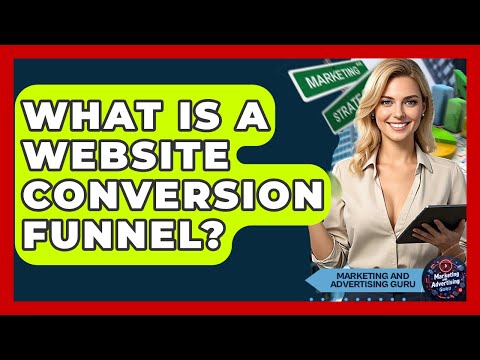 What Is A Website Conversion Funnel? - Marketing and Advertising Guru