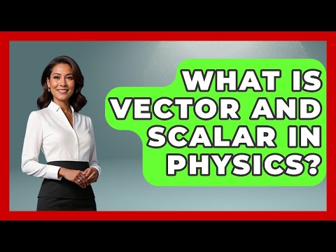 What Is Vector And Scalar In Physics? - Physics Frontier