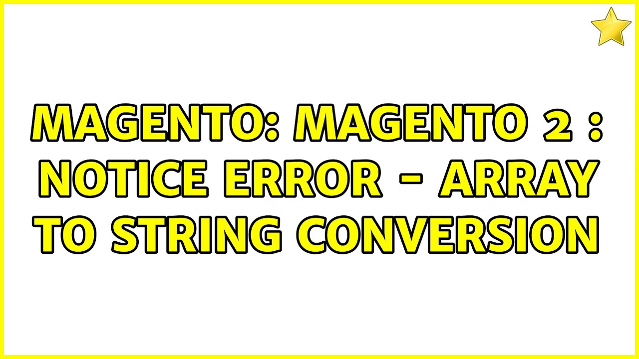 Magento: Magento 2 : Notice Error - Array to String conversion (2 Solutions!!)