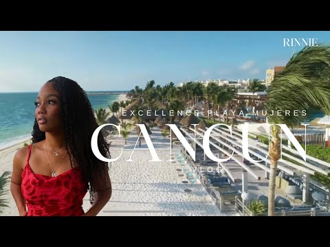 CANCUN VLOG | EXCELLENCE PLAYA MUJERES