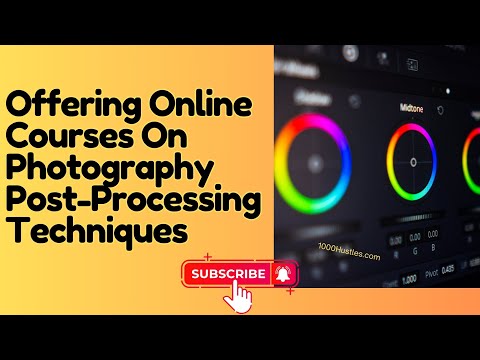 Offering Online Courses On Photography Post-Processing Techniques - How to Earn Extra with Side Jobs