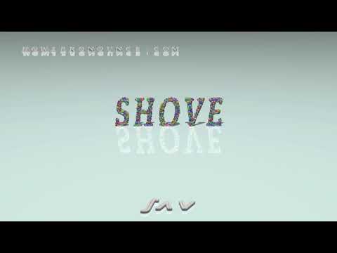 shove - pronunciation + Examples in sentences and phrases
