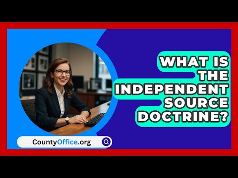 What Is The Independent Source Doctrine? - CountyOffice.org
