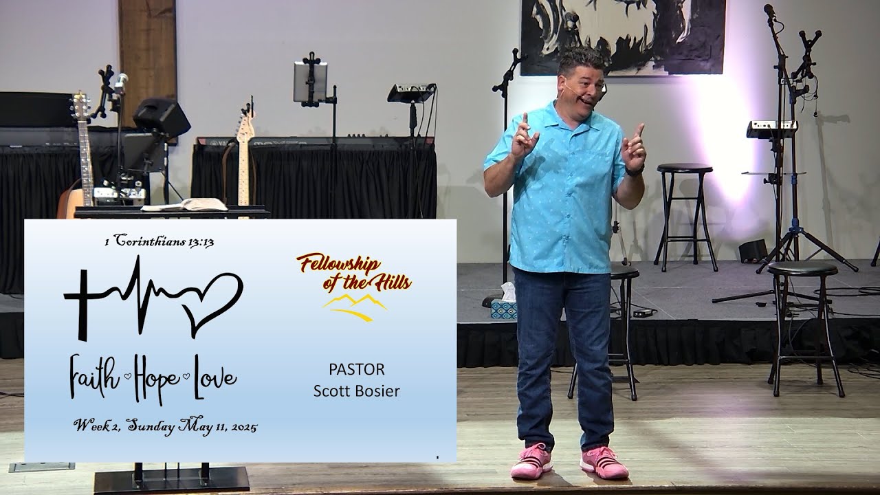 5/11 – Pastor Scott Bosier – Love, Faith, Hope – Week 2 – FOTH