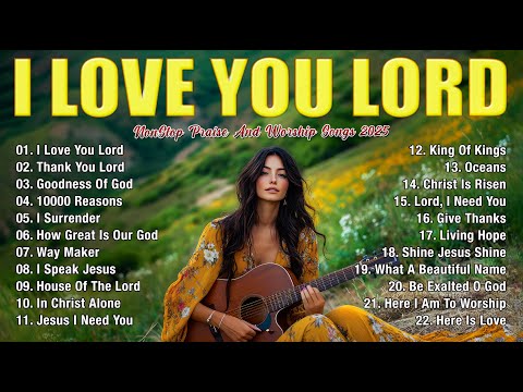 Best Praise And Worship Songs 2025 - Special Hillsong Worship Songs Playlist 2025 - I Love You Lord