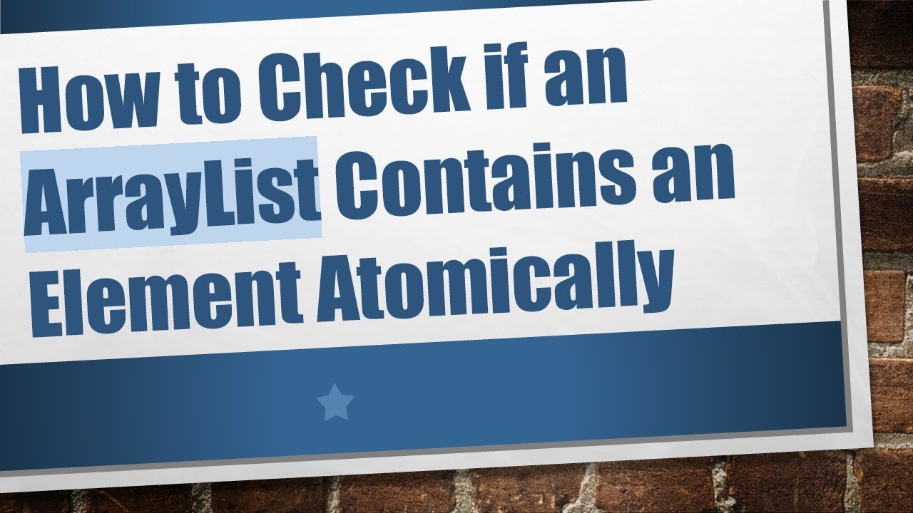 How to Check if an ArrayList Contains an Element Atomically
