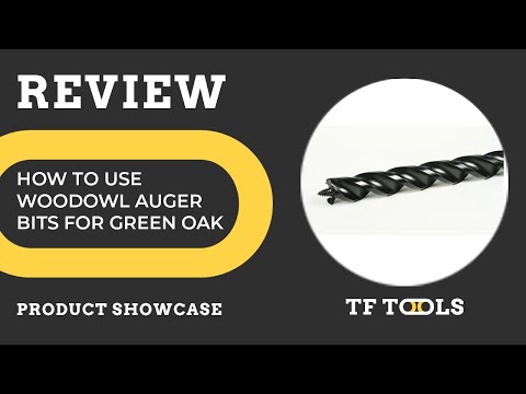 How To Use WoodOwl Augers Bits For Green Oak | TF Tools