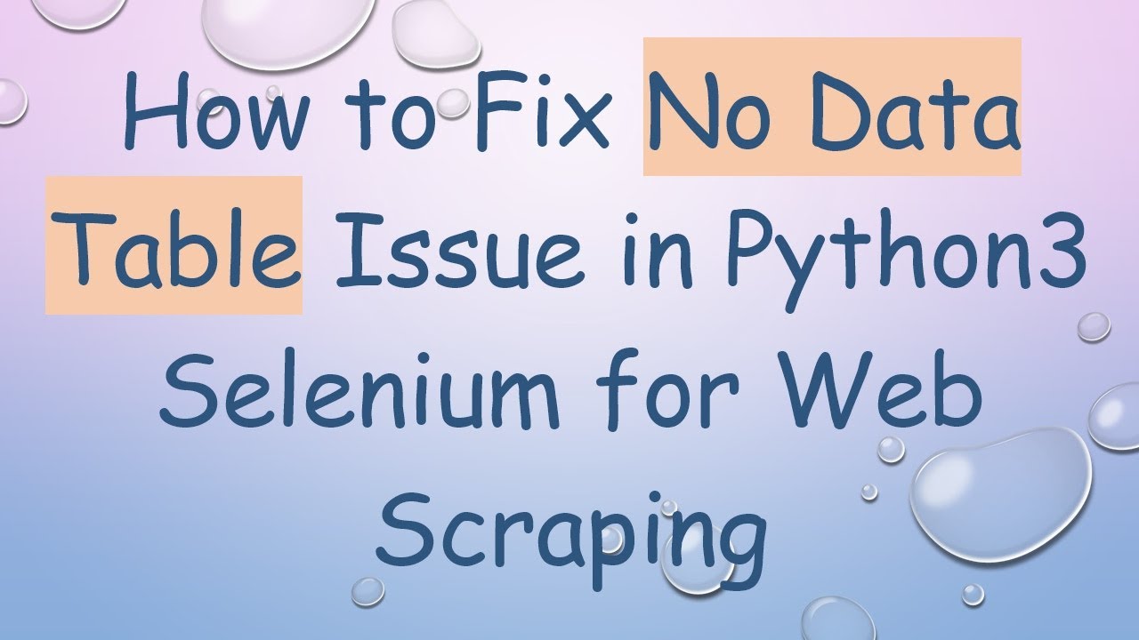 How to Fix No Data Table Issue in Python3 Selenium for Web Scraping
