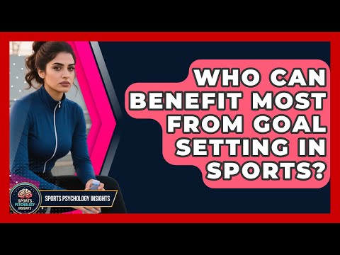 Who Can Benefit Most From Goal Setting in Sports? | Sport Psychology Insights News